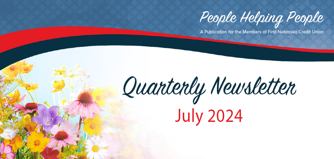 Quarterly Newsletter – July 2024 - First Nebraska Credit Union